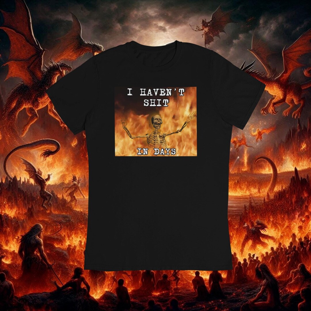 I Haven't Shit in Days Funny Shirt, Skeleton Ironic Meme Shirt ...