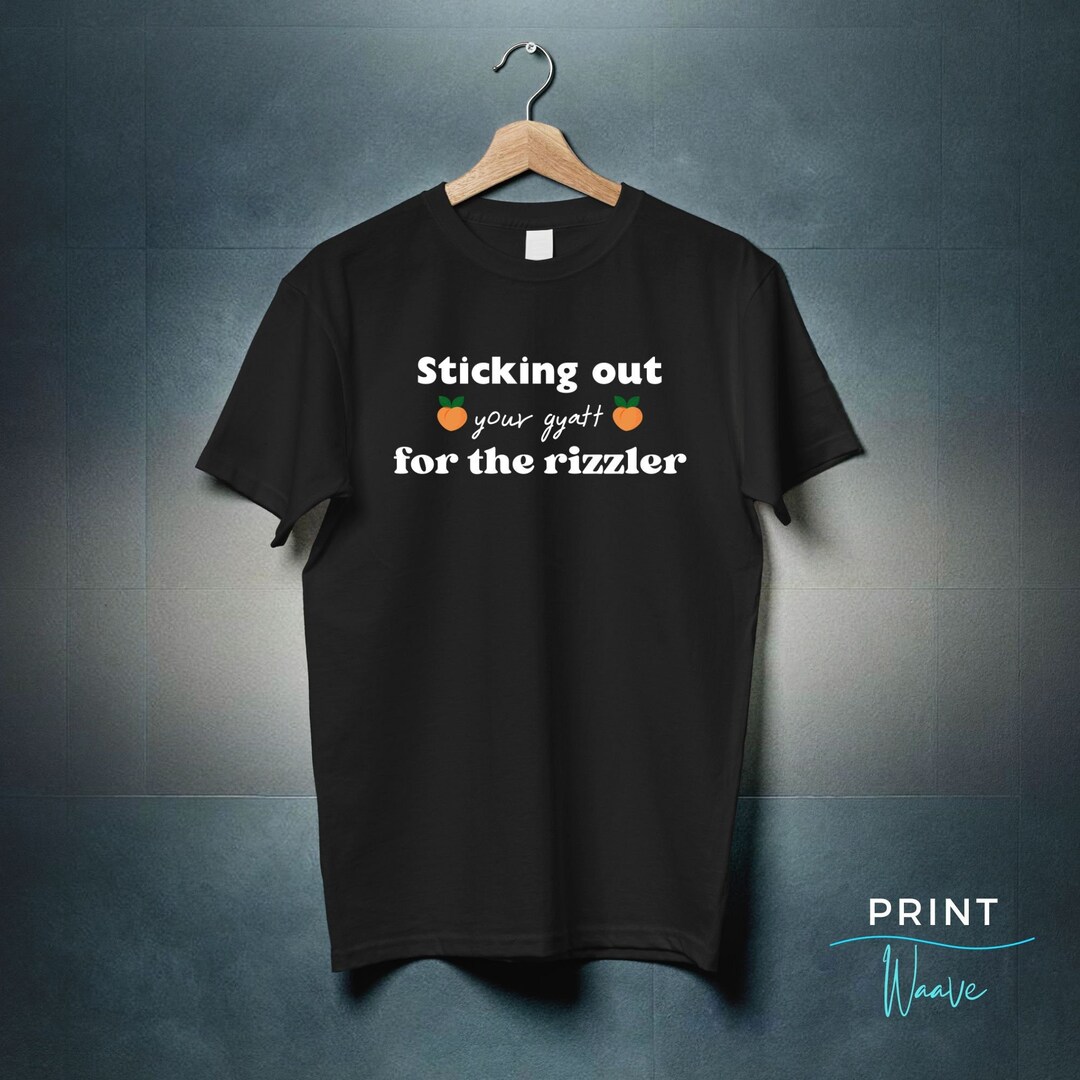 Sticking Out Your Gyatt for the Rizzler Shirt, Funny Meme Shirt ...