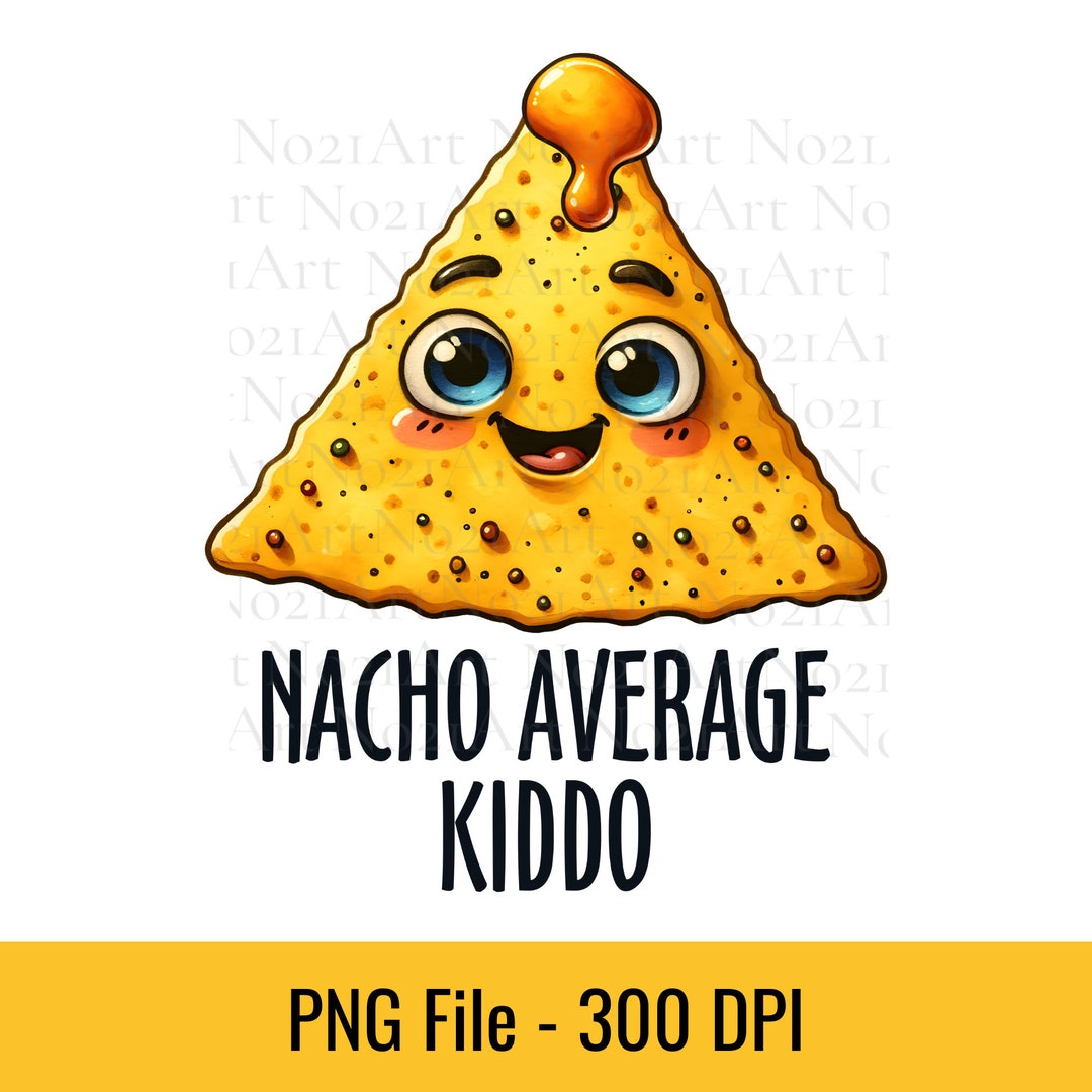 Nacho Average Kiddo PNG Design Quirky & Cute Nacho Design for DIY ...