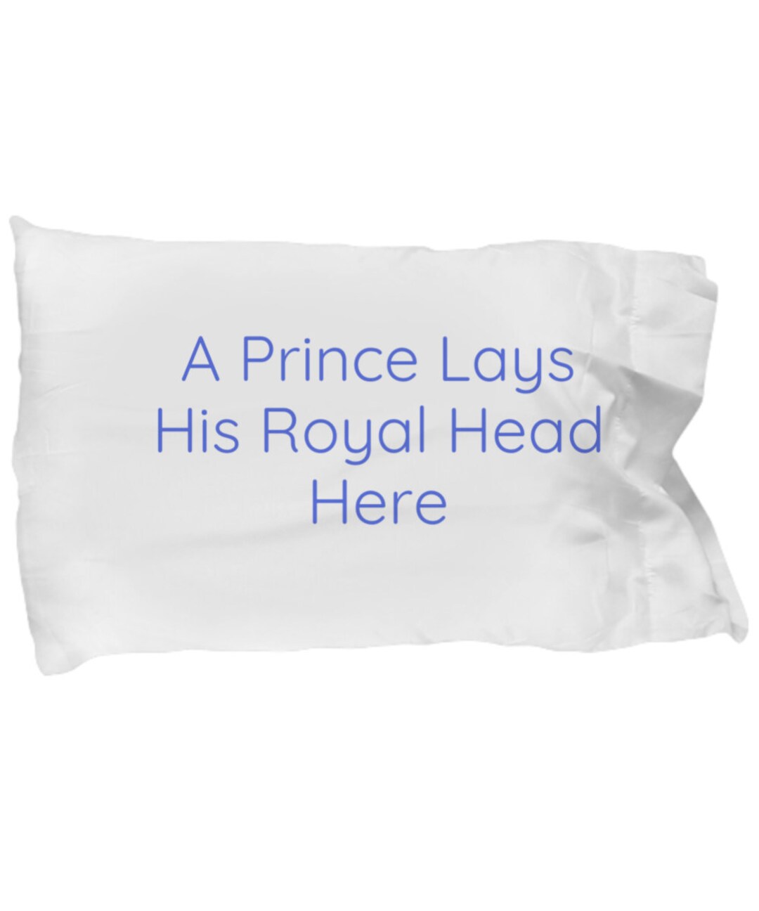 A Prince Lays His Royal Head Here Pillowcase Funny Gift Home ...