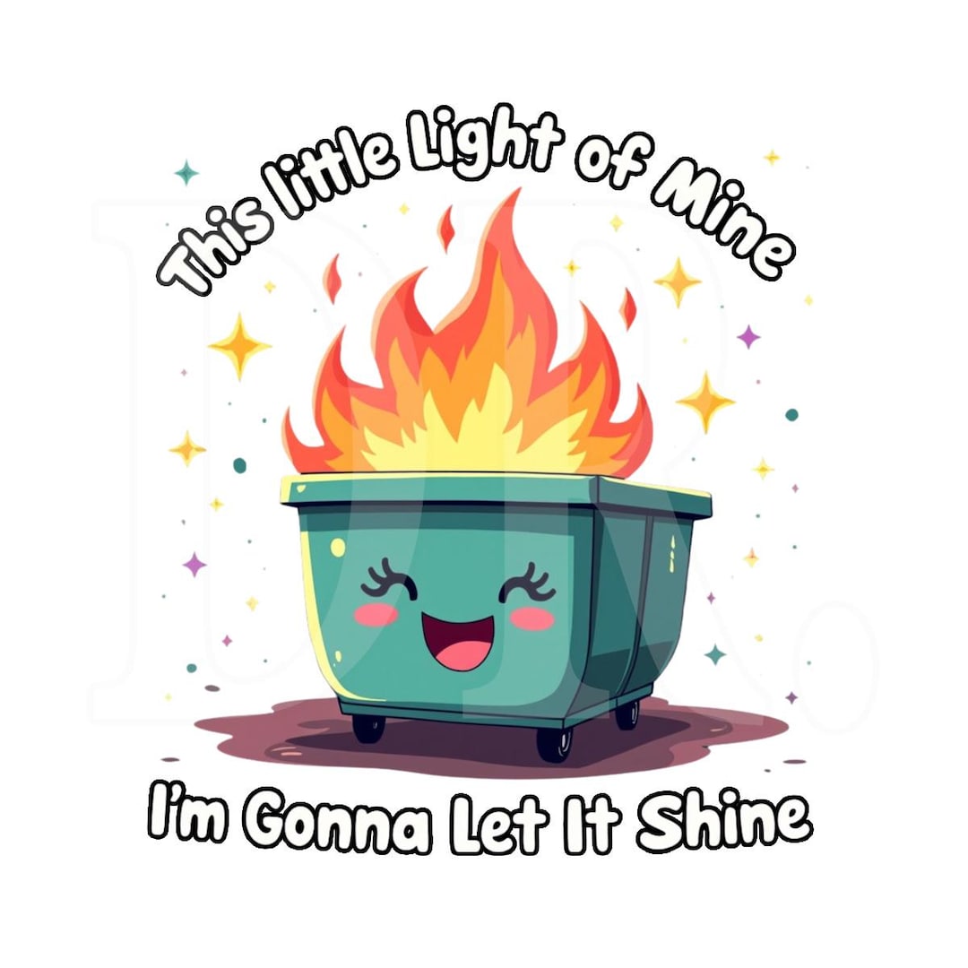 Funny Dumpster Fire PNG, This Little Light of Mine Clipart, Snarky ...