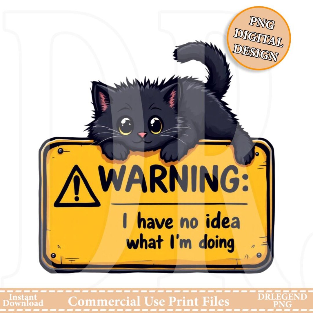 Lazy Cat Warning Sign Png– "i Have No Idea What I’m Doing" – Cute ...