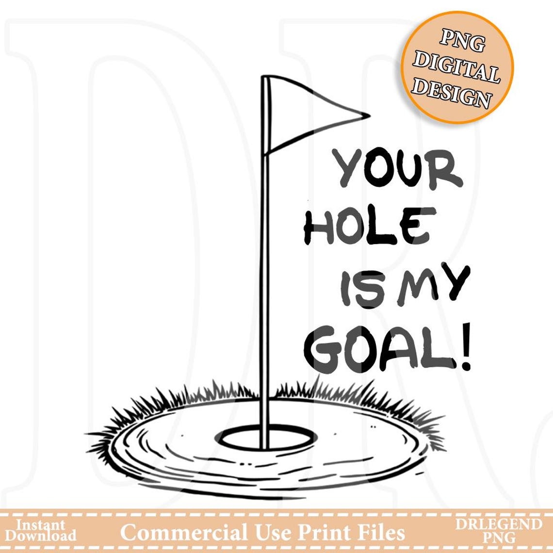 Your Hole is My Goal Funny Golf Design PNG | Golf Clipart Digital ...