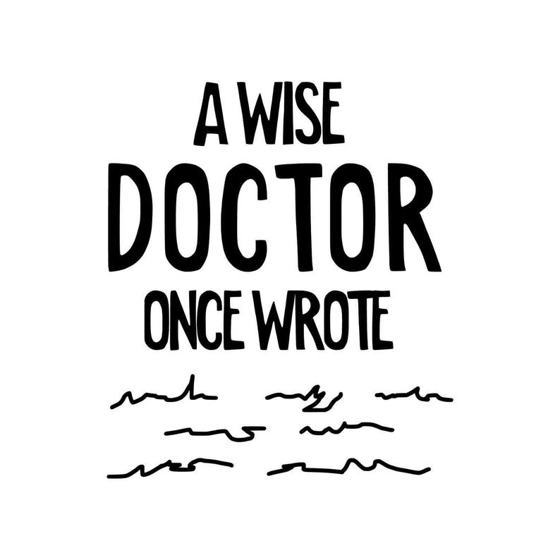A Wise Doctor Once Wrote, Cut Files SVG + PNG + JPEG + Gif Cricut ...