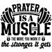 Prayer is a Muscle, the More You Work It, the Stronger It Gets, James 5 ...
