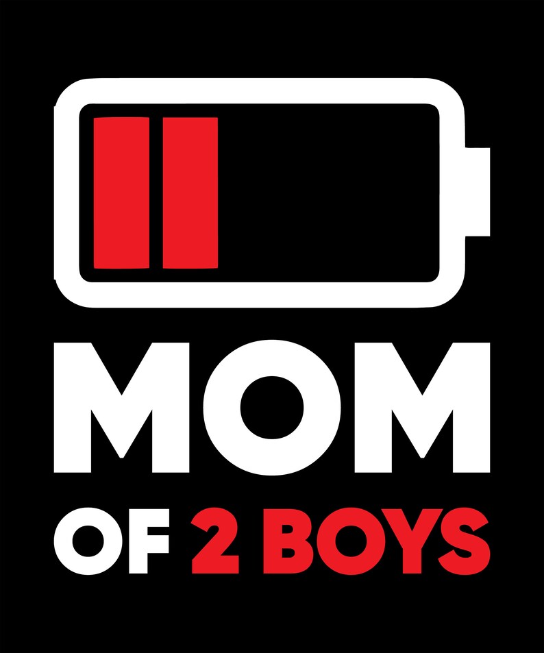 Mom of 2 Boys, Low Battery, Cricut Design Cut File SVG + PNG + JPEG ...