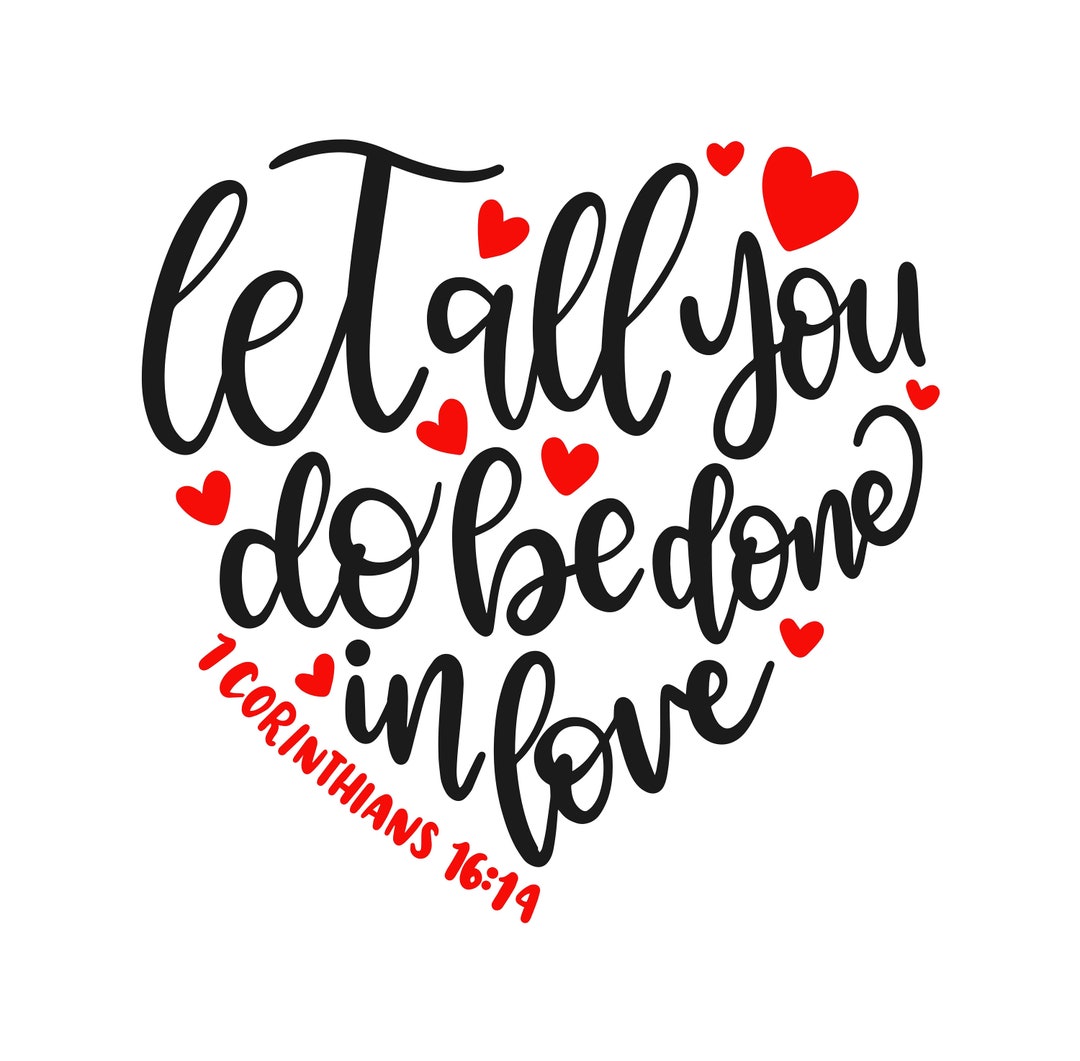 Let All That You Do Be Done in Love, 1 Corinthians 16:14, Cricut Design ...