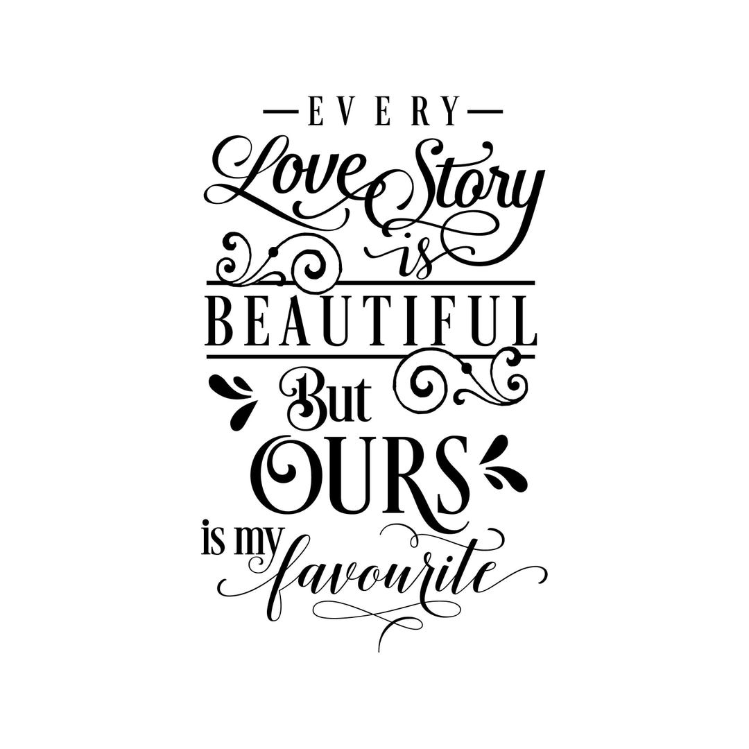 Every Love Story is Beautiful but Ours is My Favorite, Cut File SVG ...