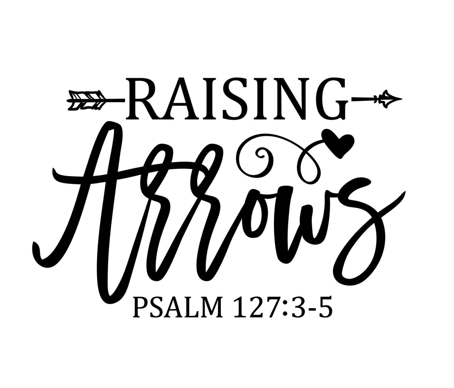 Raising Arrows, Psalm 127 : 3 5, Layered Cut File SVG PNG JPEG Ai Pdf ...