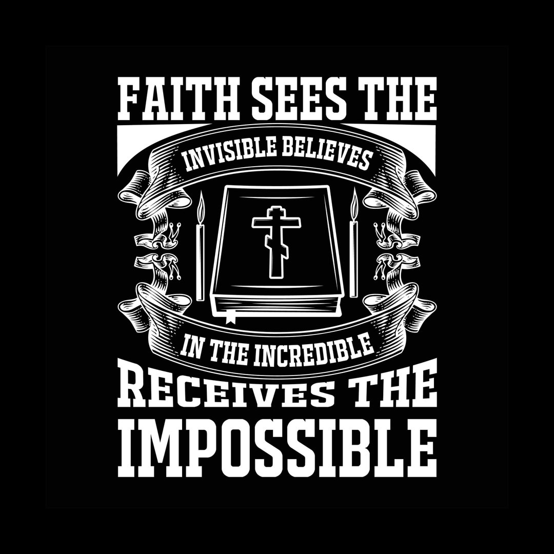 Faith Sees the Invisible Believes in the Incredible Receives the ...