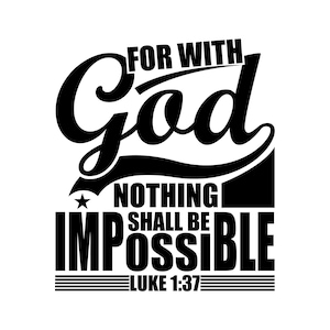 For With God Nothing Shall Be Impossible -luke 1:37- Cricut Design Cut ...