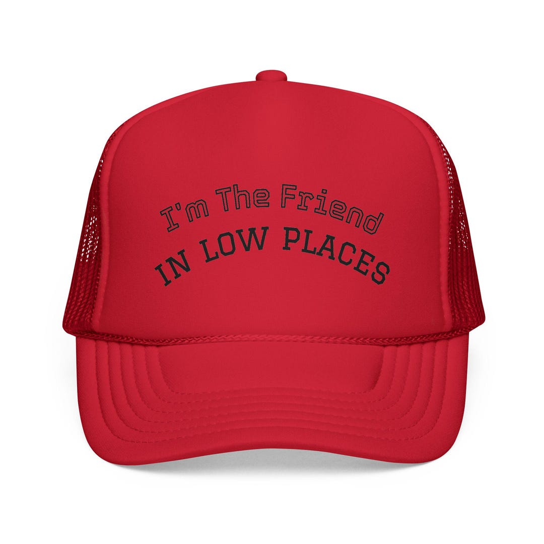 I'm the Friend in Low Places Trucker Cap | Country Music Hat - Etsy