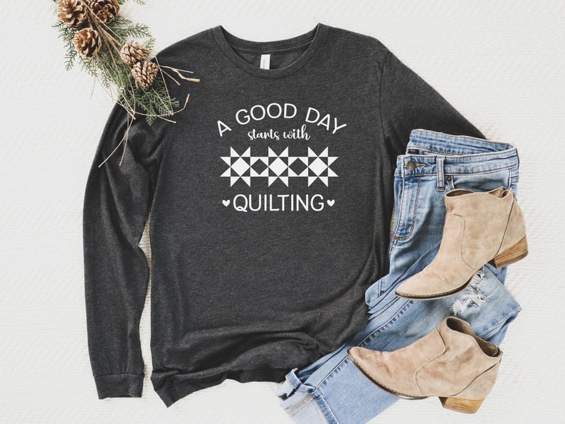 Quilt Block Long-sleeved Shirt, A Good Day Starts W/quilting T-shirt ...