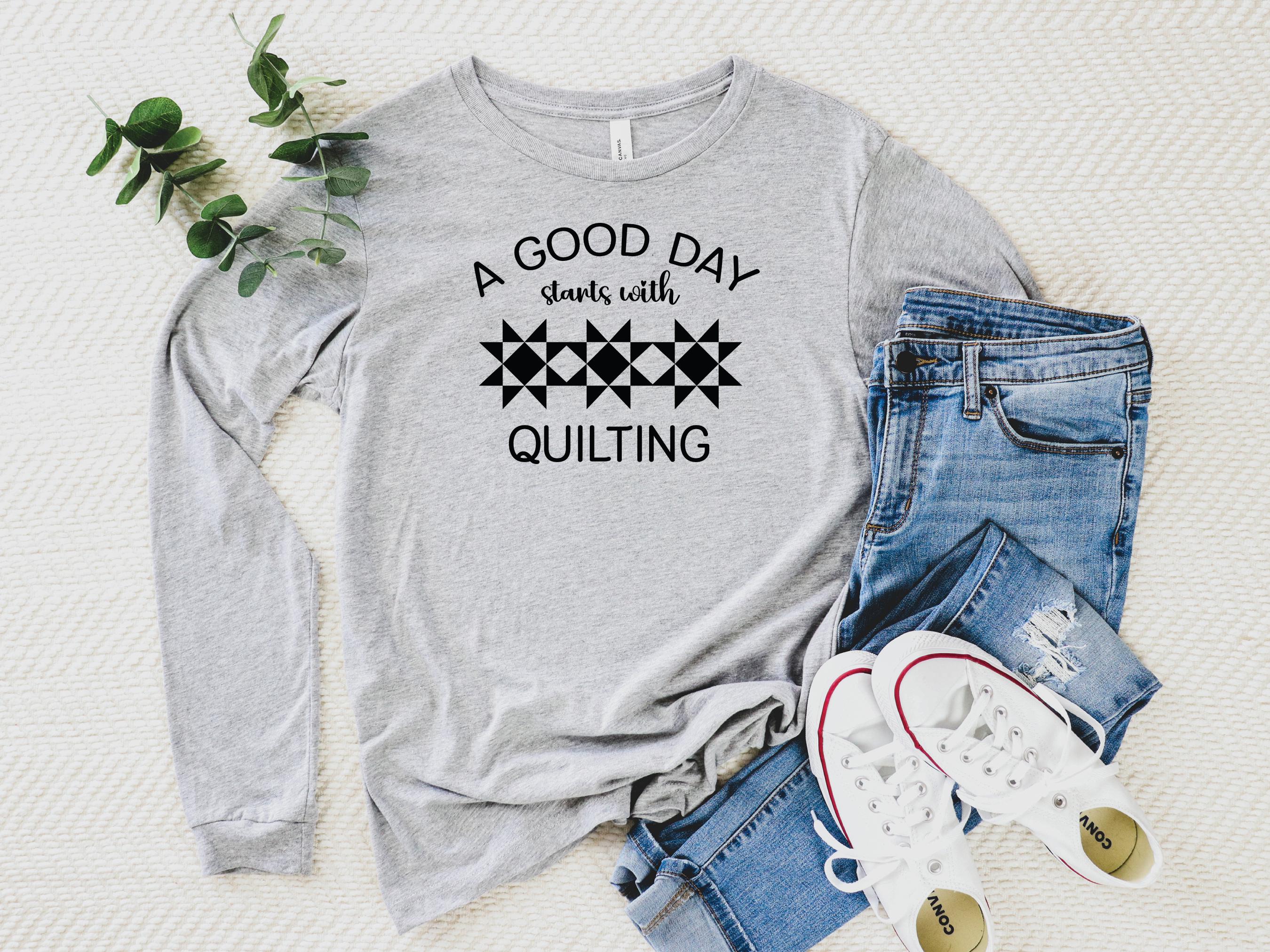 Quilt Block Long-sleeved Shirt, A Good Day Starts W/quilting T-shirt ...