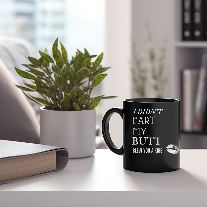 I Didn't Fart My Butt Blew You A Kiss, Funny Coffee Mug, Fart Mug, Fart ...