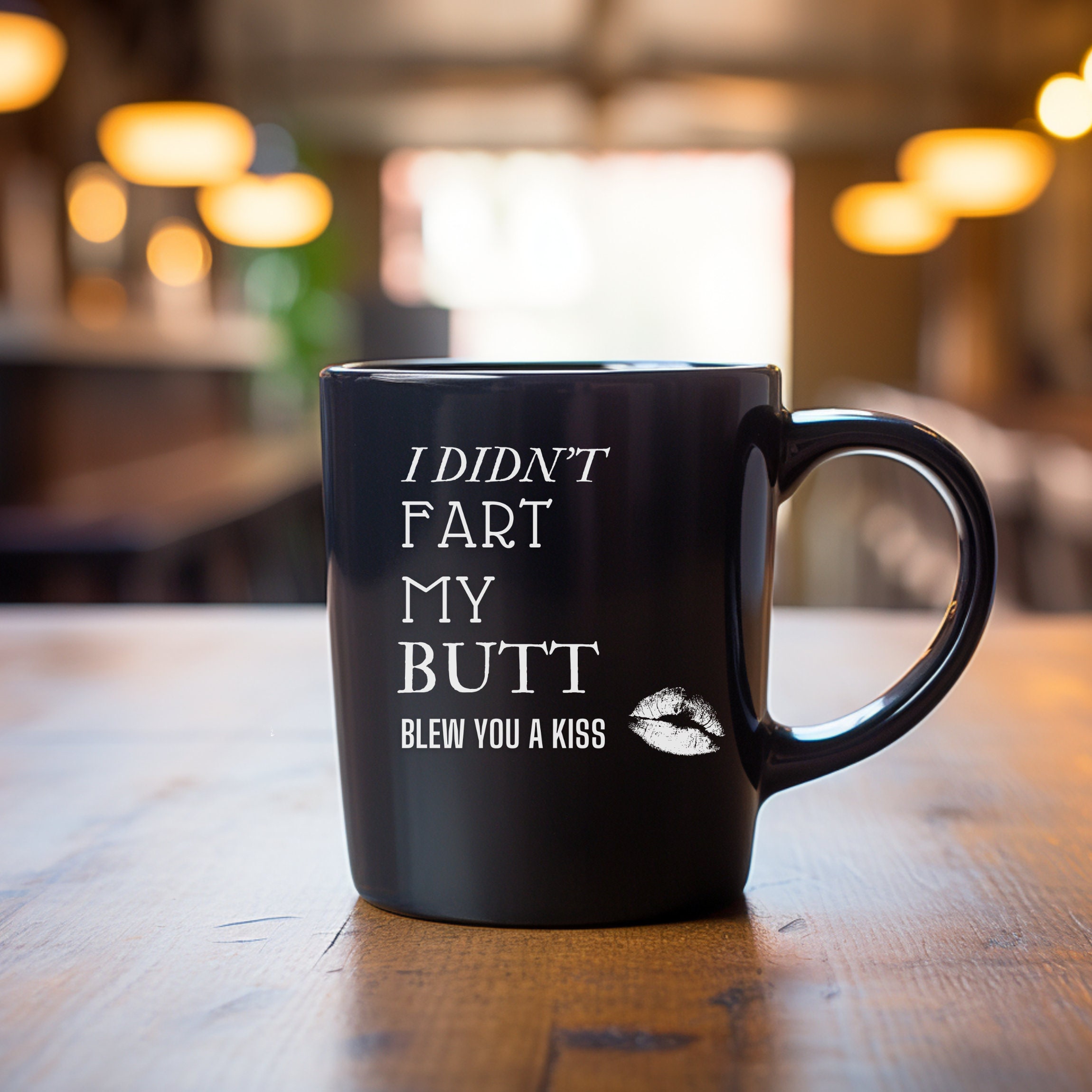 I Didn't Fart My Butt Blew You A Kiss, Funny Coffee Mug, Fart Mug, Fart ...