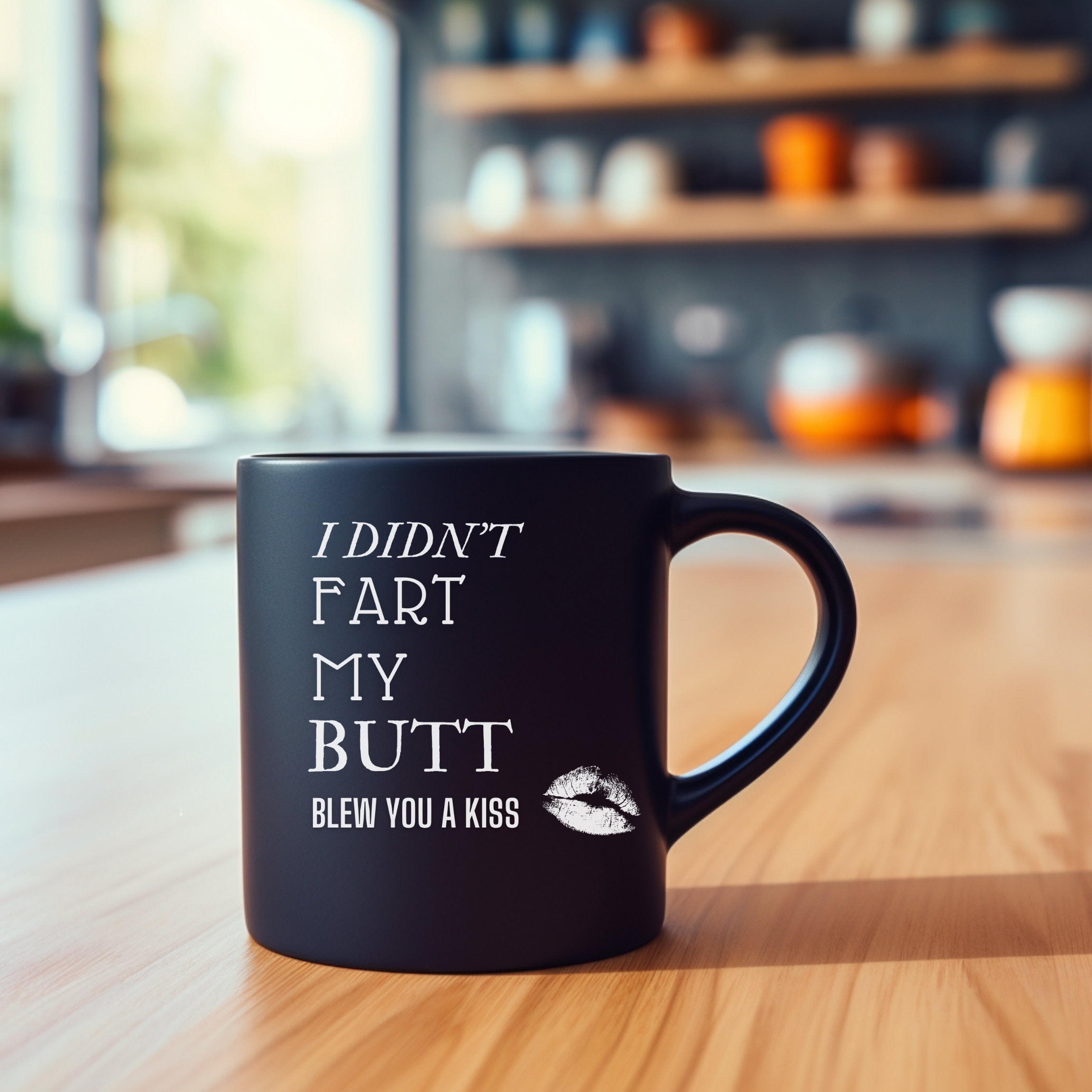 I Didn't Fart My Butt Blew You A Kiss, Funny Coffee Mug, Fart Mug, Fart ...