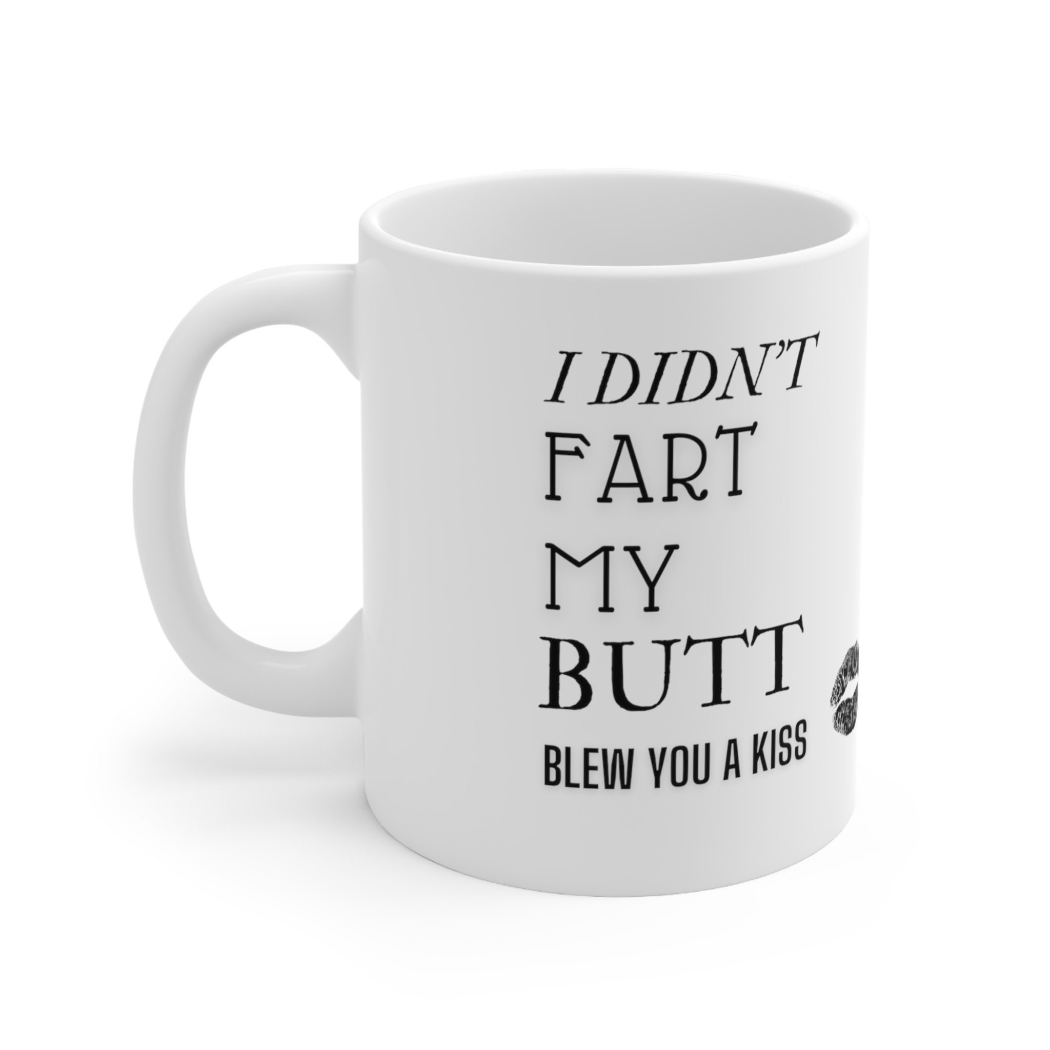 I Didn't Fart My Butt Blew You A Kiss, Funny Coffee Mug, Fart Mug, Fart ...