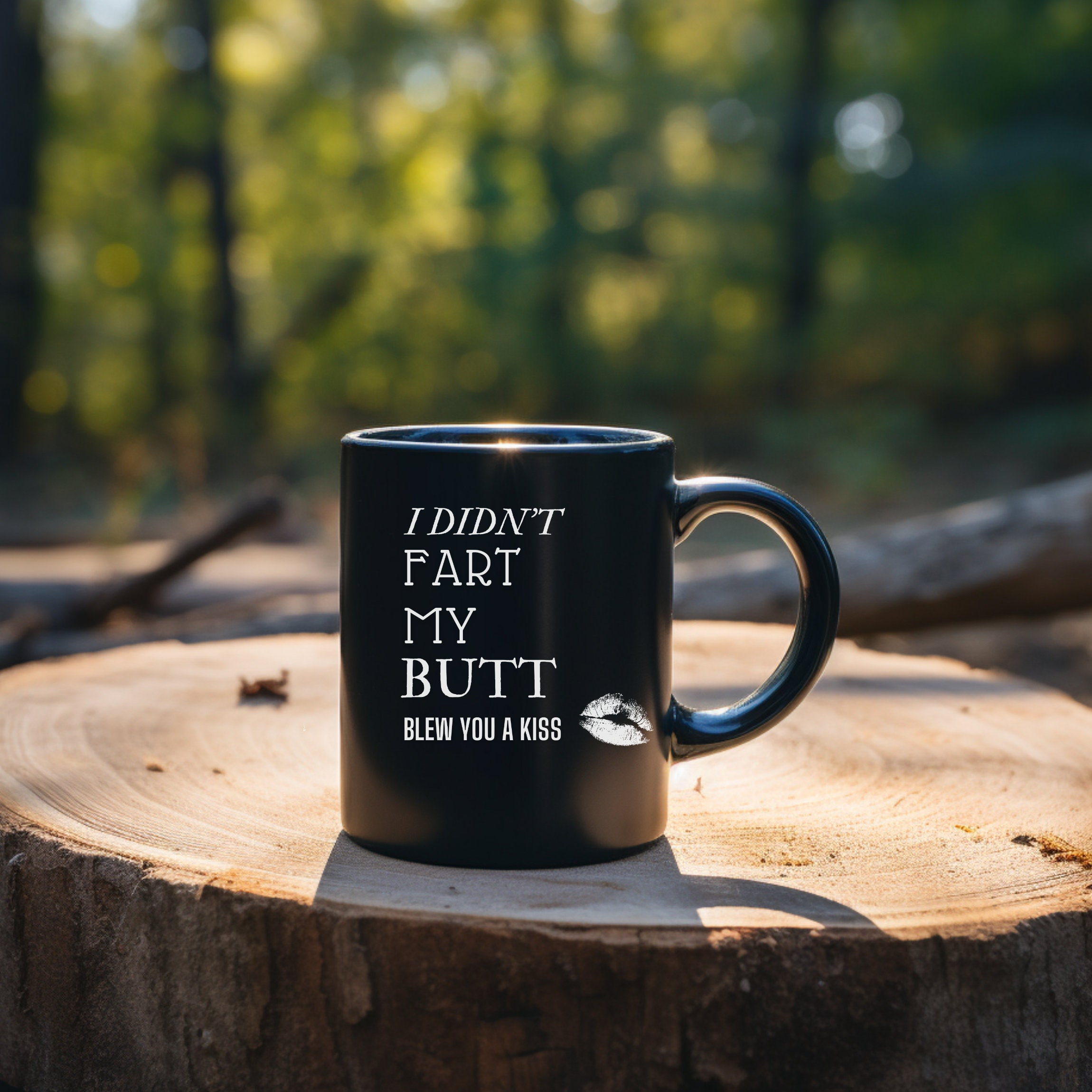 I Didn't Fart My Butt Blew You A Kiss, Funny Coffee Mug, Fart Mug, Fart ...