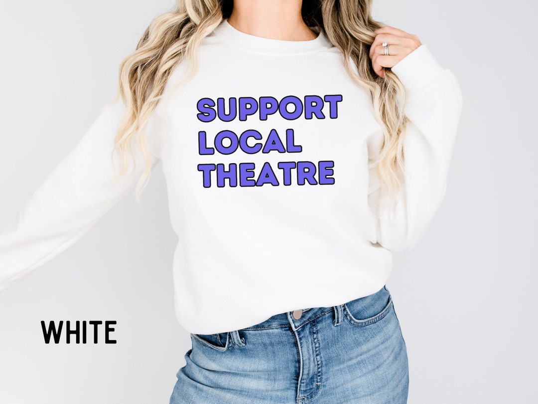 Support Local Theatre | Community Theater Shirt | Musical Theatre ...