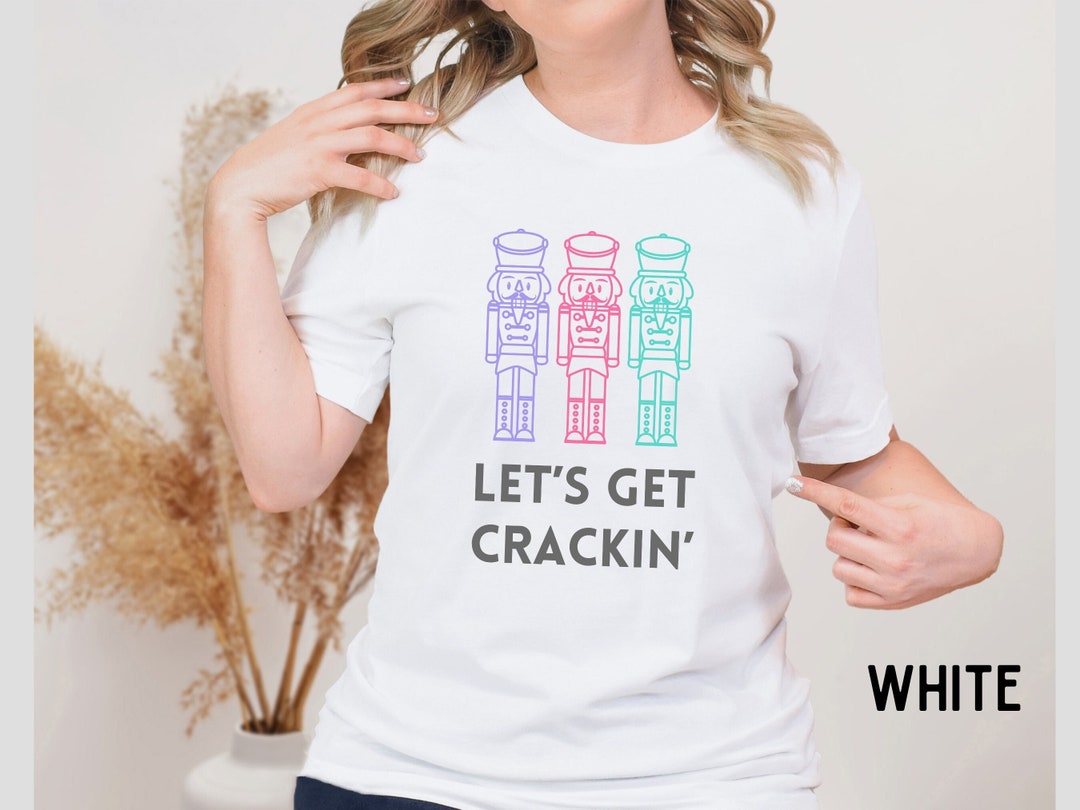 Nutcracker Shirt | Let's Get Crackin' | Funny Christmas Shirt | Holiday ...