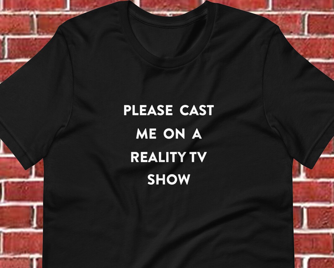Please Cast Me on a Reality TV Show Unisex T-shirt, Traitors, Survivor ...