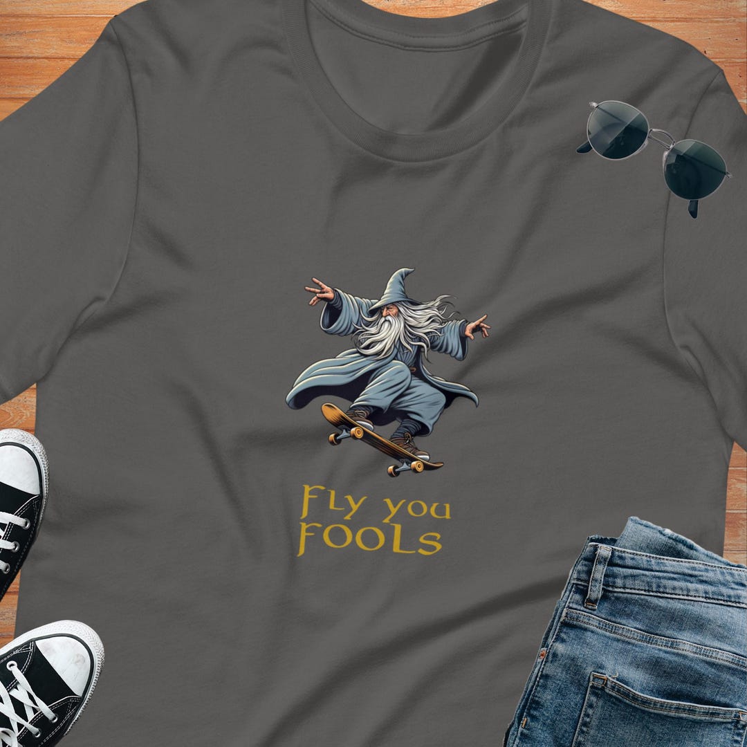 Fly You Fools Unisex T-shirt, Gandalf Skateboarding, Gandalf, Lord of ...