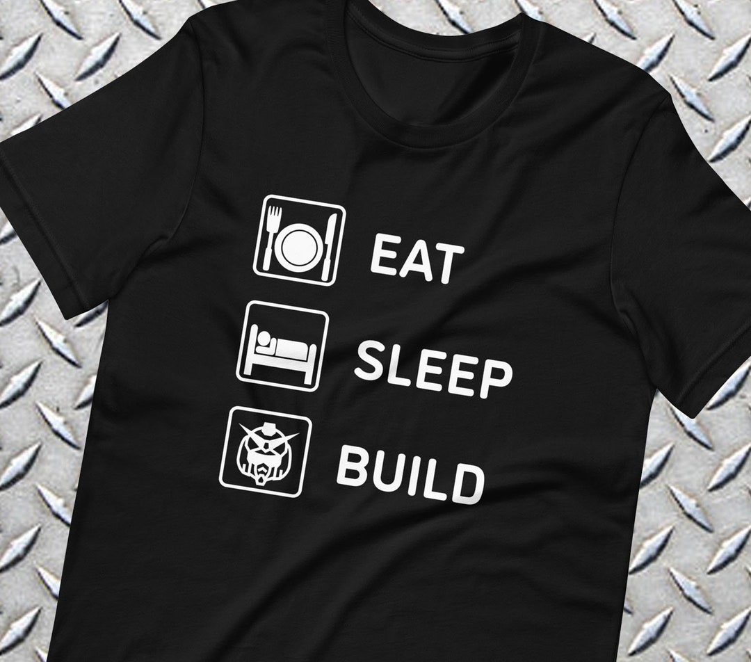Eat Sleep Build Unisex T-shirt, Gundam, Gunpla, Zoids, Master Grade, MG ...