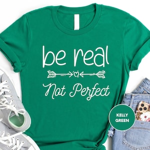 Be Real, Not Perfect, Shirt for Women, Inspirational T-shirts for Women ...