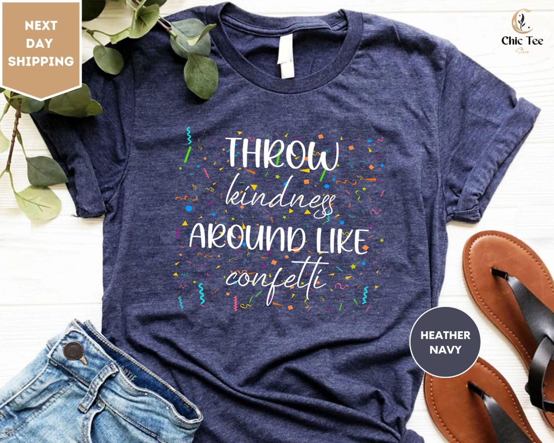 Throw Kindness, Around Like Confetti Shirt, Be Kind Shirt, Kindness T ...