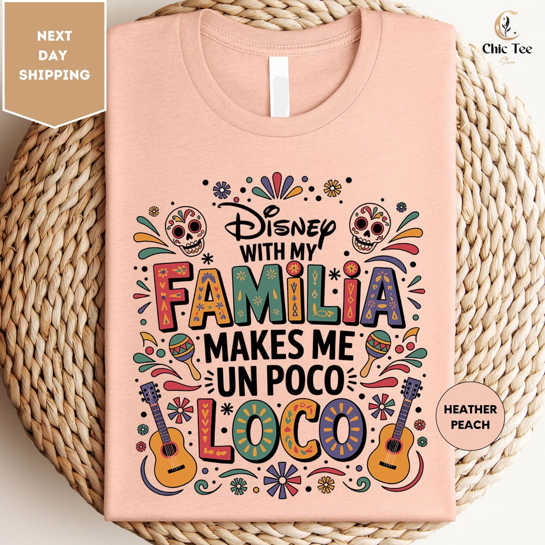 Disney With Familia Makes Me Un Poco Loco Shirt, Funny Disney Family Shirts, Disney Vacation ...