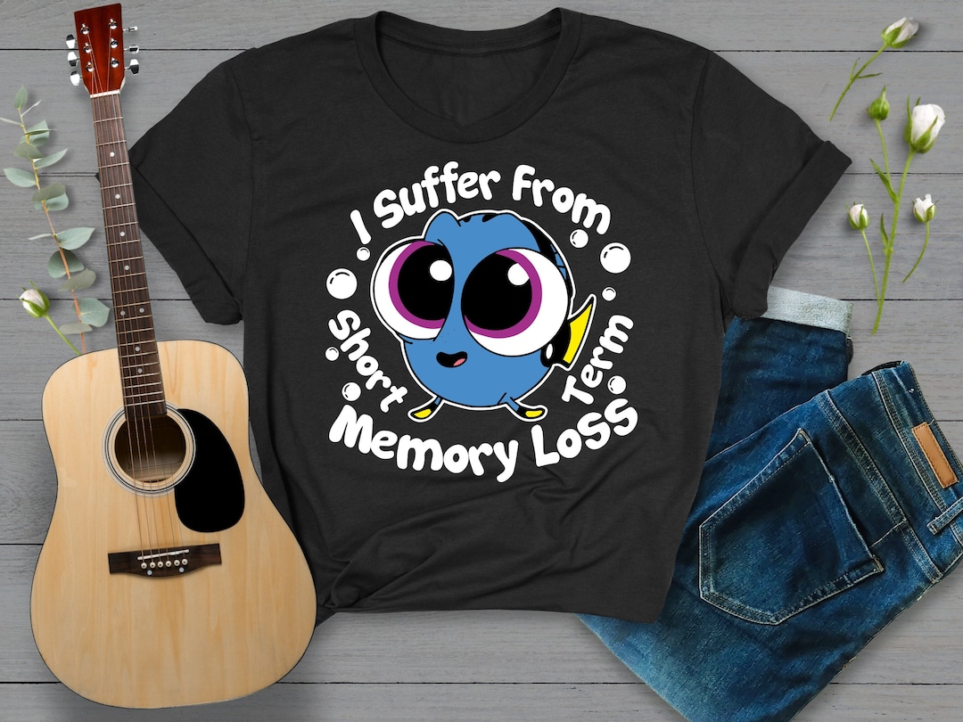 I Suffer From Short Term Memory Loss Dory Shirt, Finding Nemo Shirt ...
