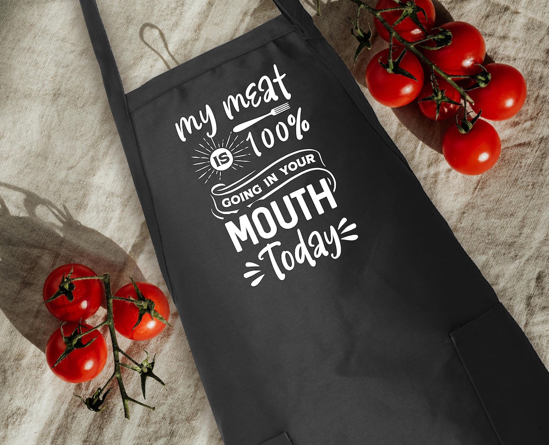 My Meat is Going in Your Mouth Today Apron, Gift for Dad, Funny Sayings ...