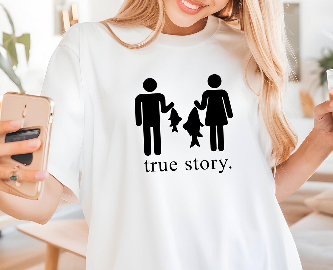 True Story Fishing Shirt, Funny Fisherman Tee, Fishing Women Shirt ...