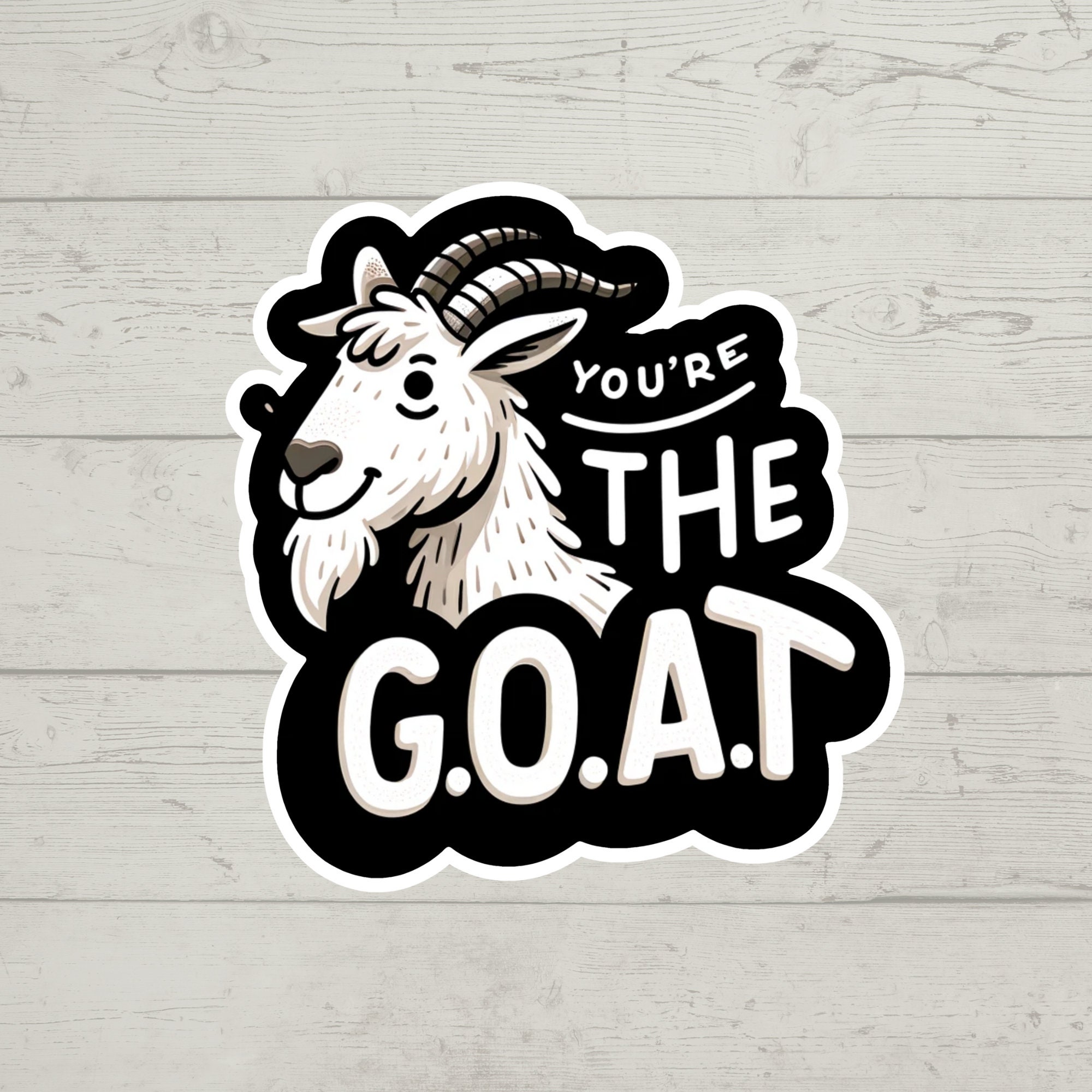 You're the G.O.A.T - Greatest of All Time Goat Sticker, Funny Sticker ...