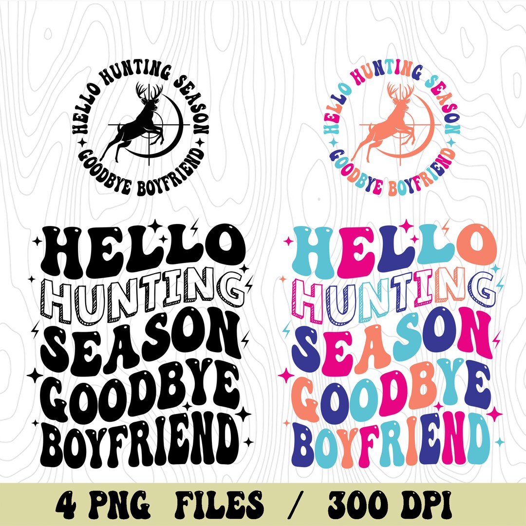 Hello Hunting Season Goodbye Boyfriend, Hunting Season Png, Funny ...