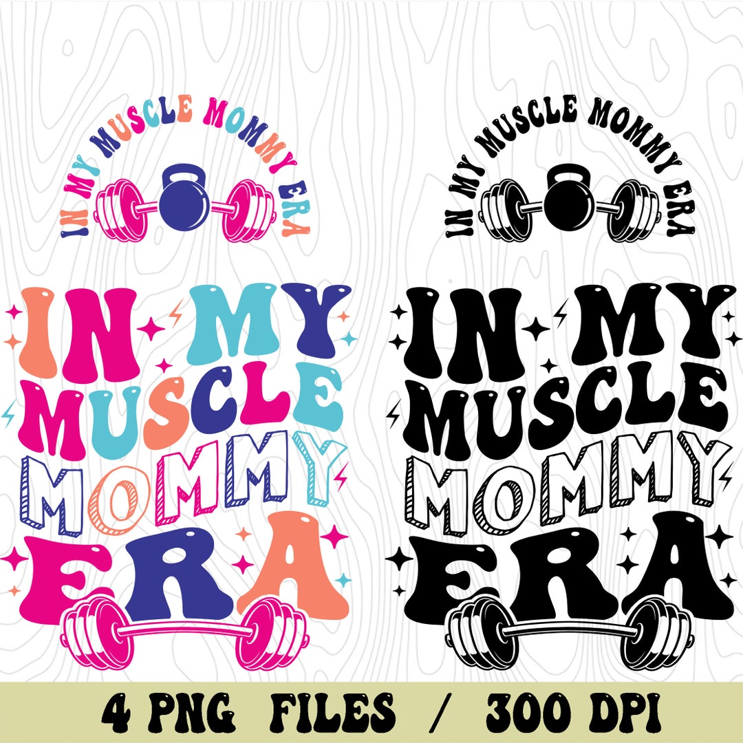 In My Muscle Mommy Era Png, Workout Designs for Shirts, Weightlifting ...