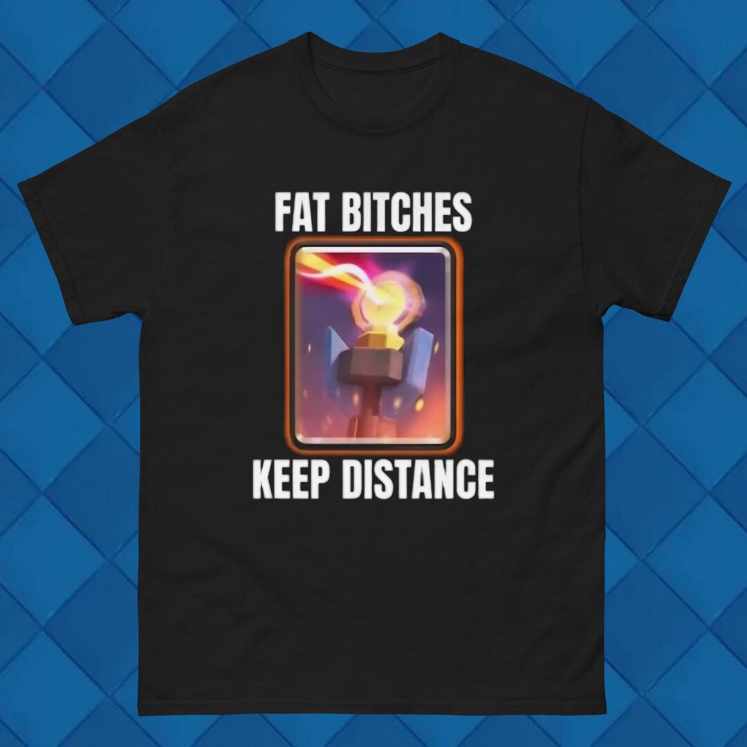 Fat B*tches Keep Distance Funny Clash Royale Shirt - Etsy