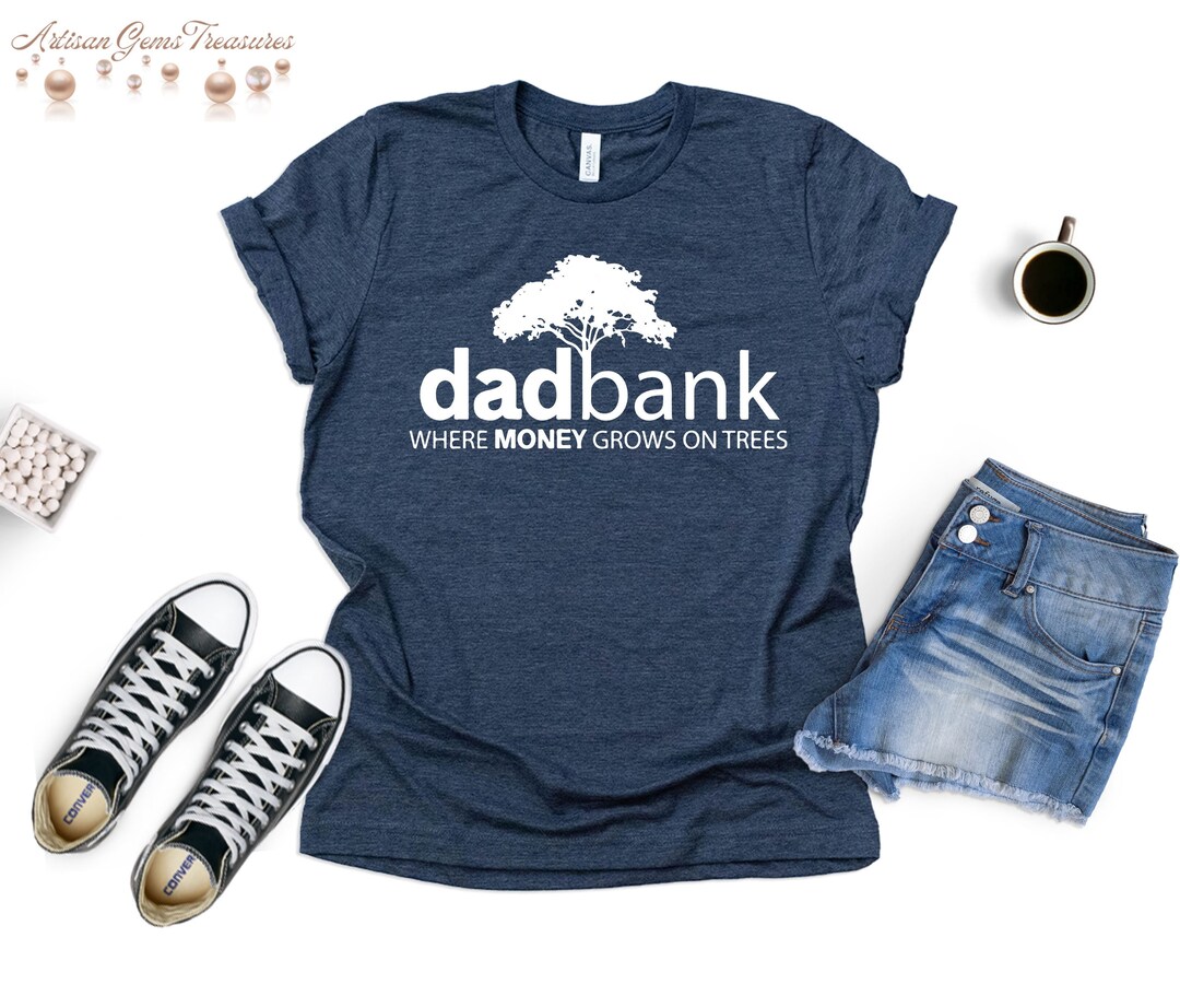 Dad Bank Where the Money Grows on Trees Shirt, Father's Day Shirt, My ...