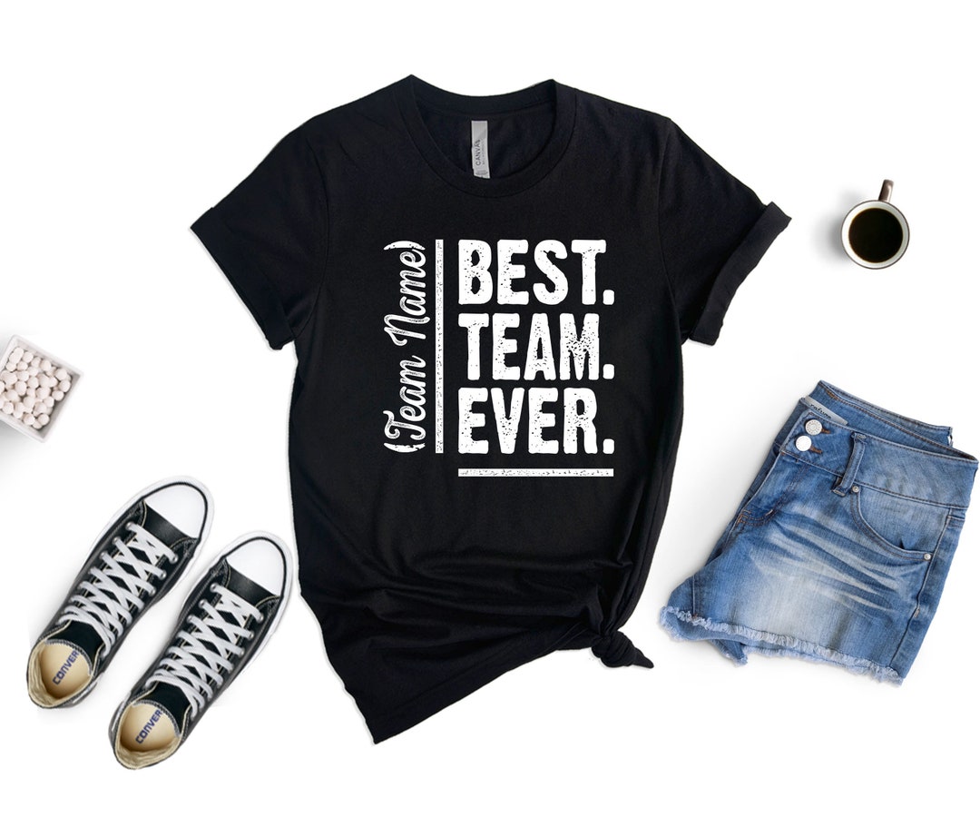 Best Team Ever Custom Team Name Shirt, Best Team Ever T-shirt, Custom ...