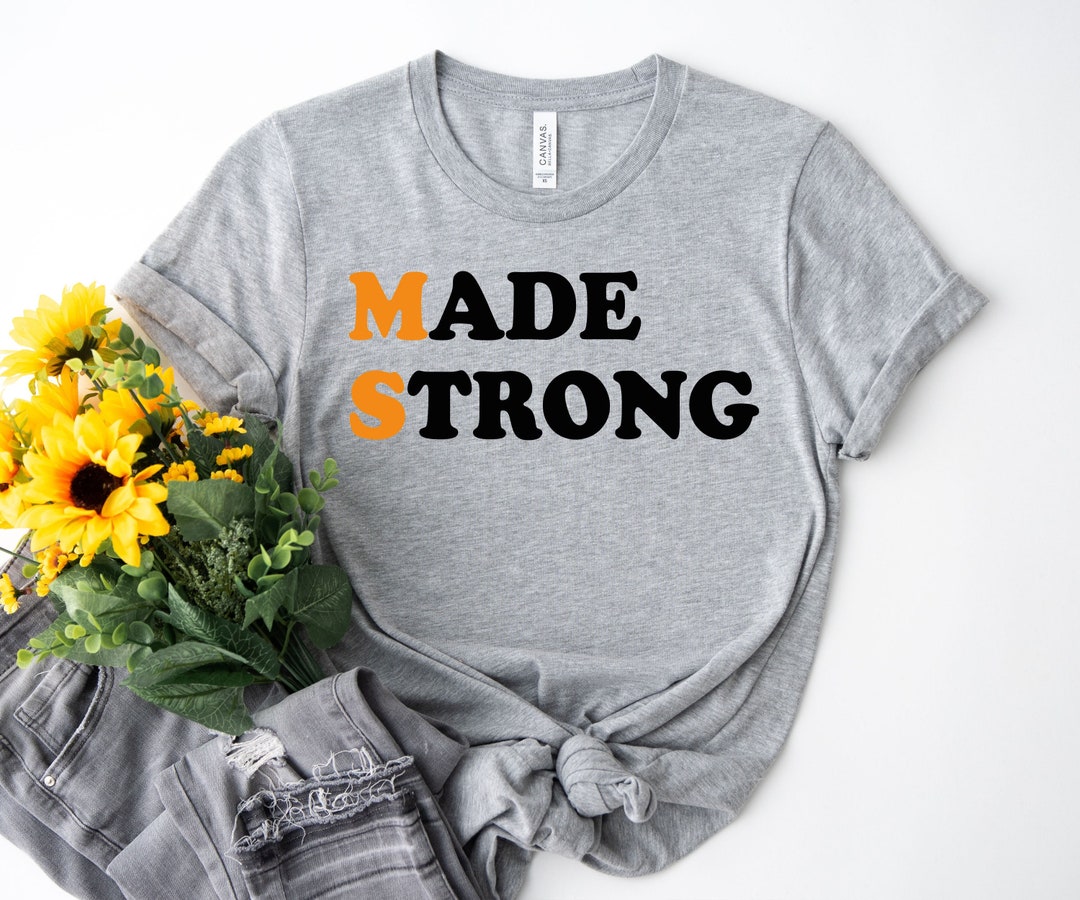 Multiple Sclerosis Shirt, Made Strong Gift, MS Awareness Shirt, MS ...