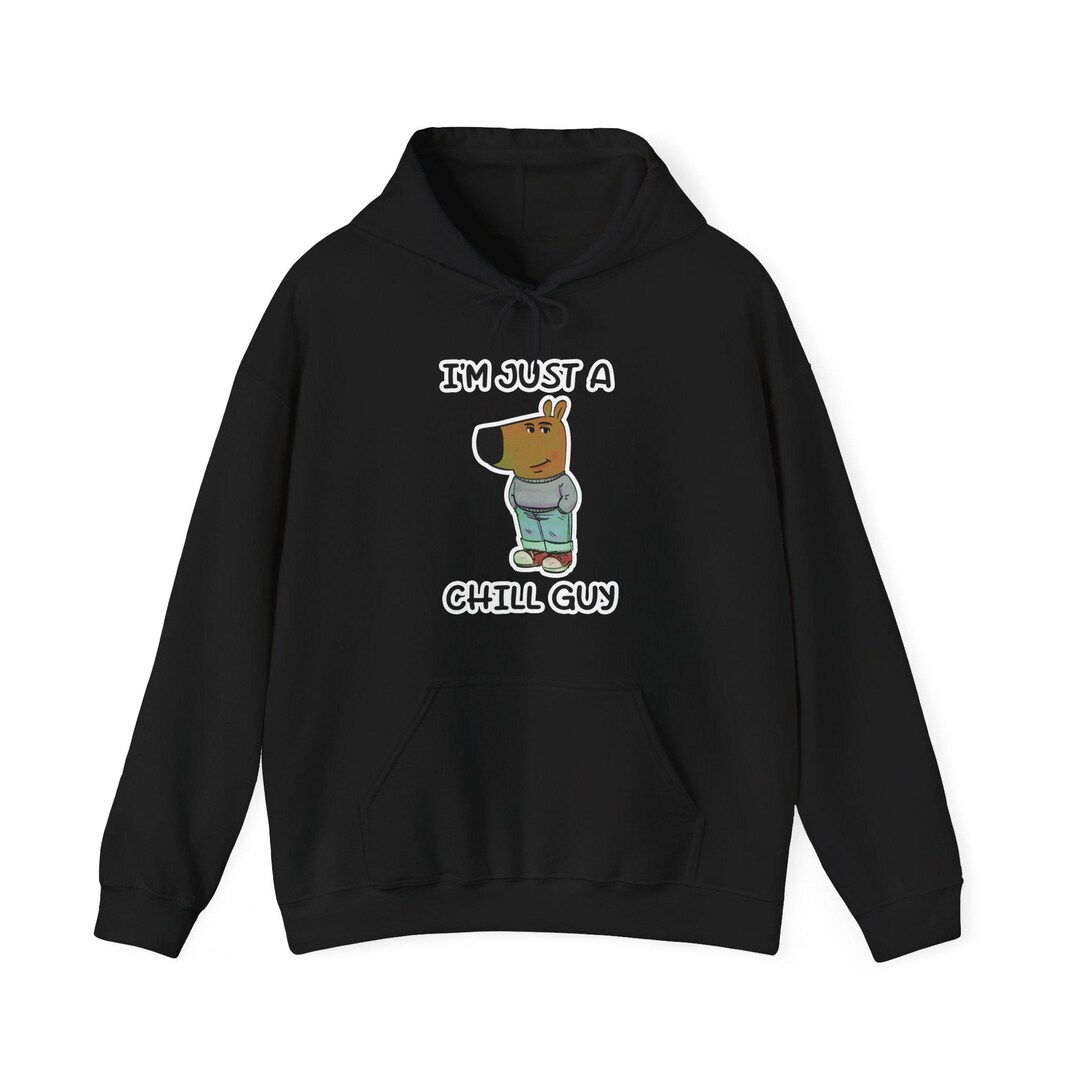 I'm Just A Chill Guy Funny Meme Hoodie, My New Character His Whole Deal ...
