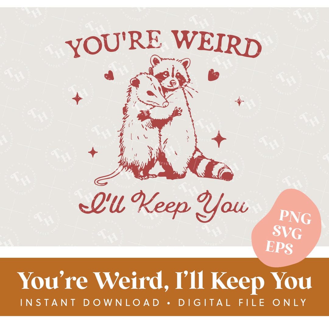 You're Weird I'll Keep You PNG SVG EPS | Funny Animal Hug Quote | Cute ...