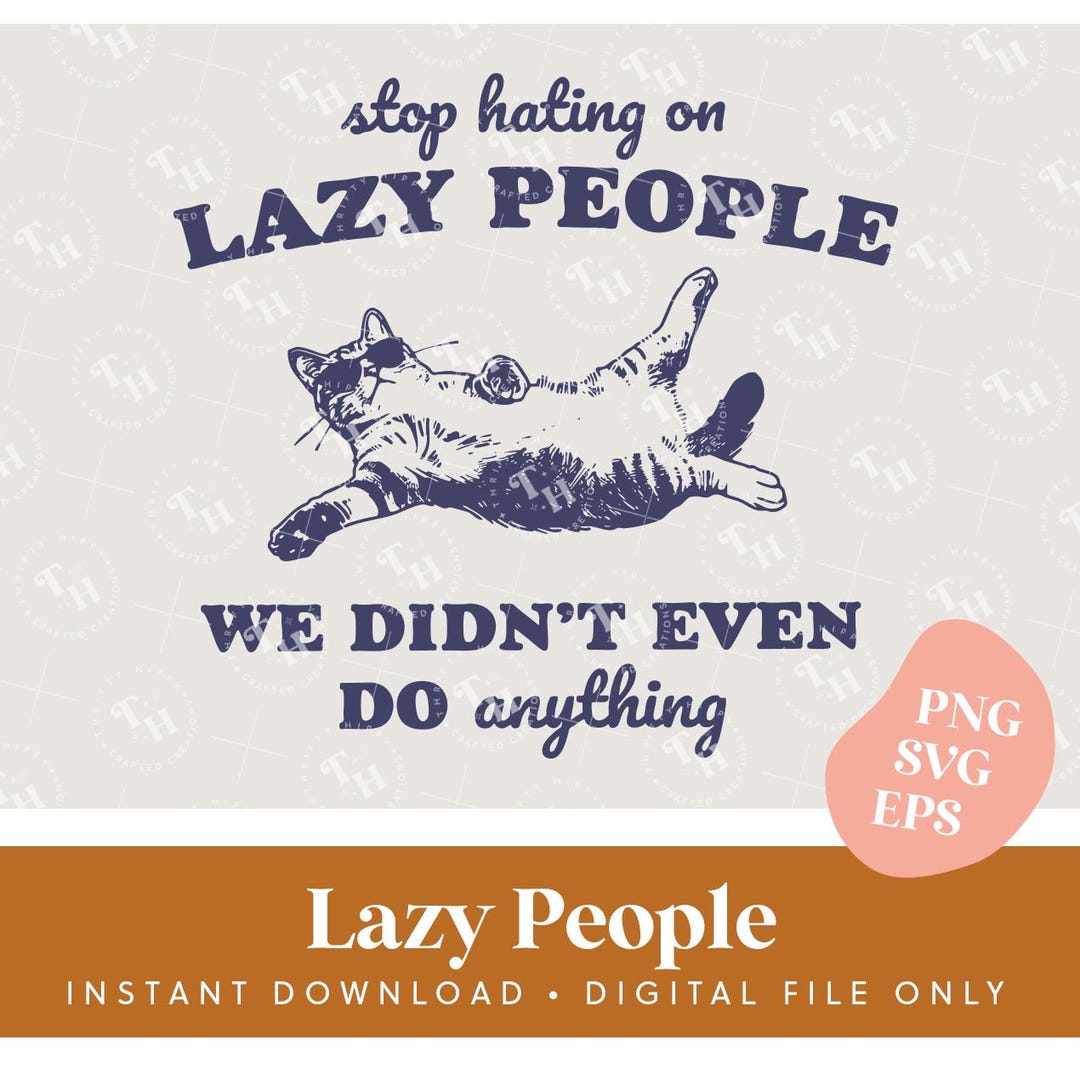 Stop Hating on Lazy People PNG SVG EPS | Funny Cat Quote | Sarcastic ...