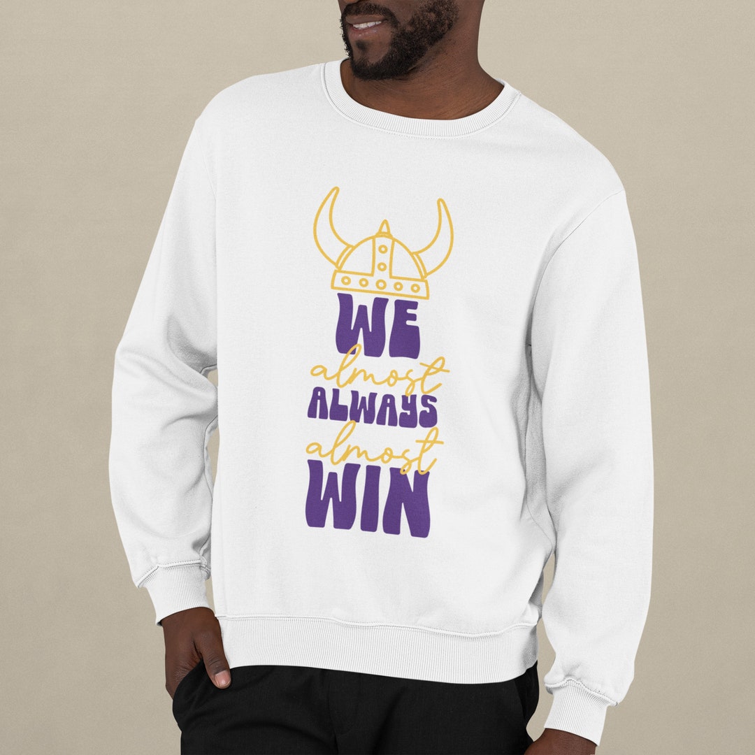 We Almost Always Almost Win Minnesota Football Sweatshirt, MN Vikes Fan ...