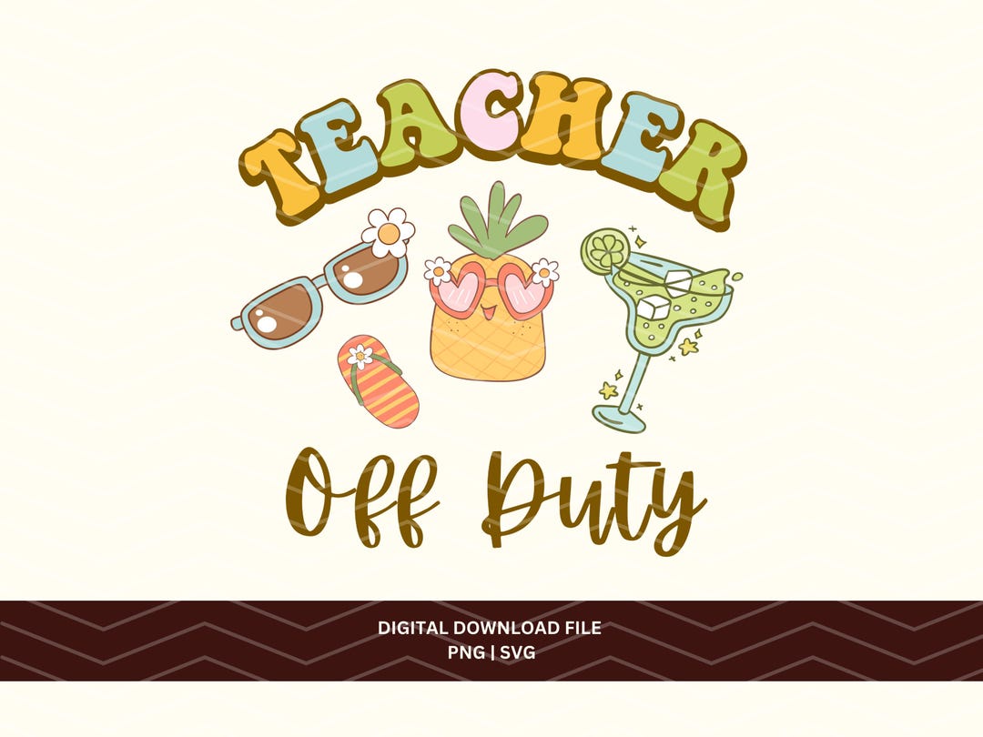 Teacher Summer Break Png Svg, Teacher off Duty Design File, Retro Last ...