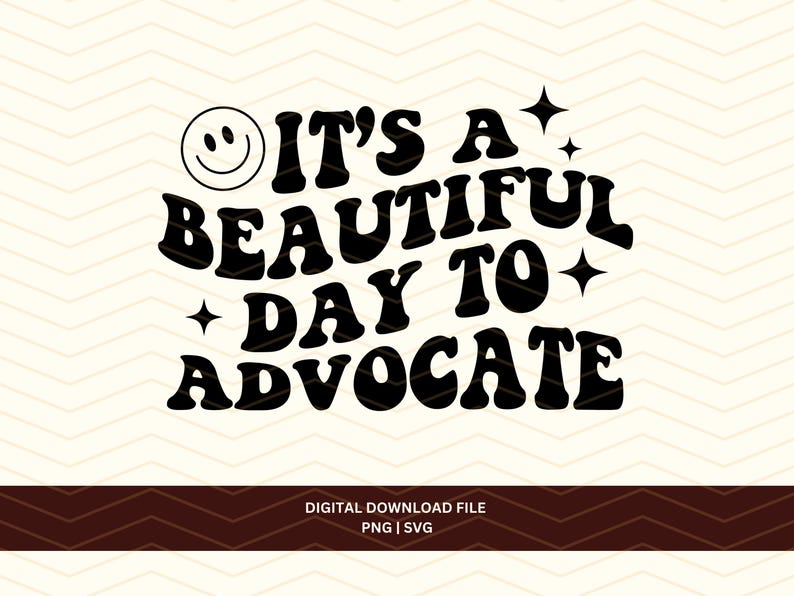 It's a Beautiful Day to Advocate Png Svg File, Advocacy and Inclusion ...