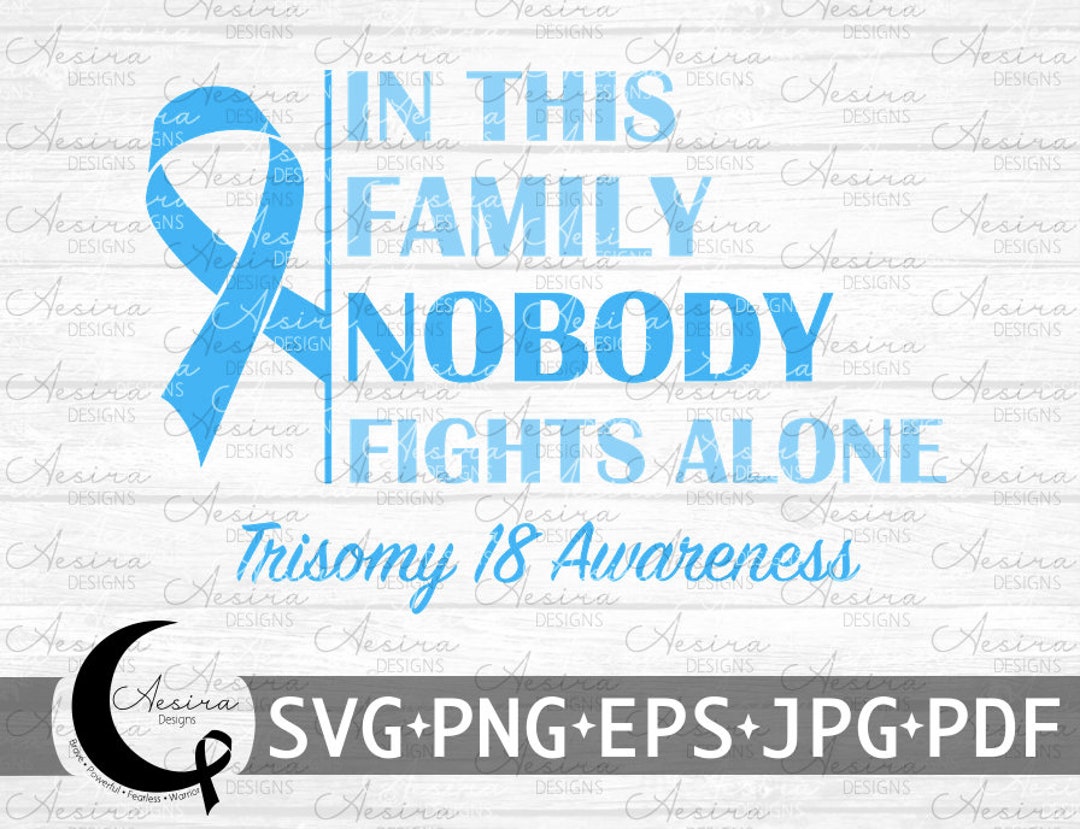 Trisomy 18 in This Family Nobody Fights Alone Ribbon Svg, Trisomy 18 ...