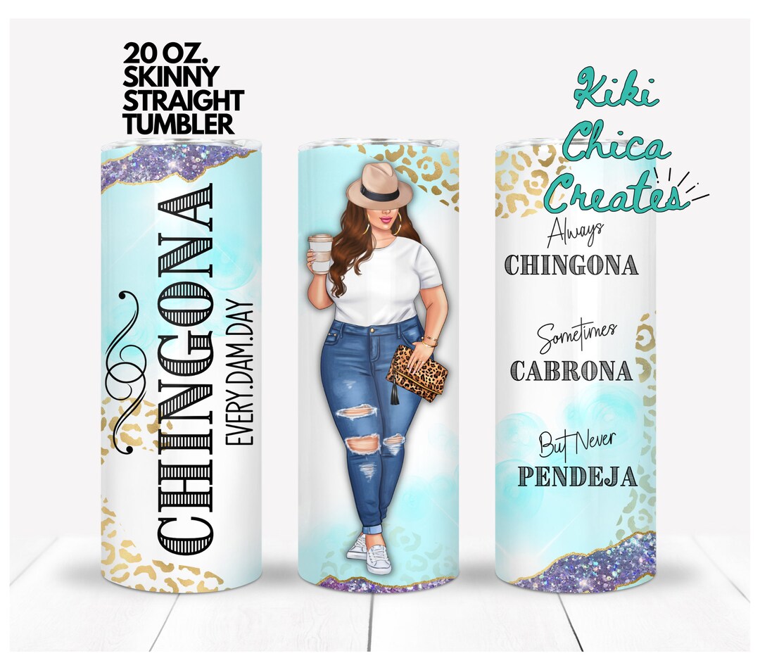 CHINGONA - Always Chingona, Sometimes Cabrona, but Never Pendeja ...