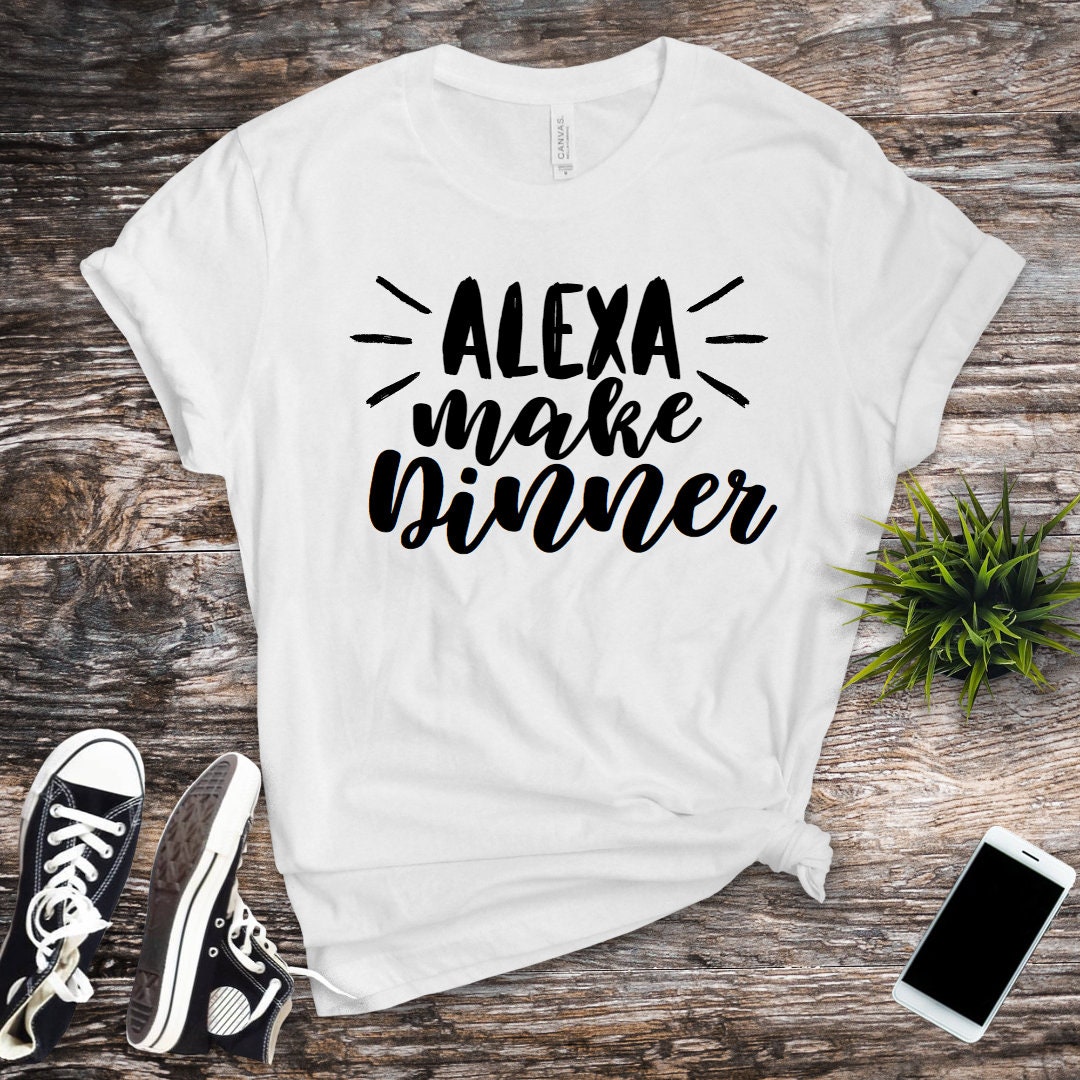 Alexa Make Dinner, Funny Alexa Tee, Funny Mom Shirt, Dinner Ideas, AI ...